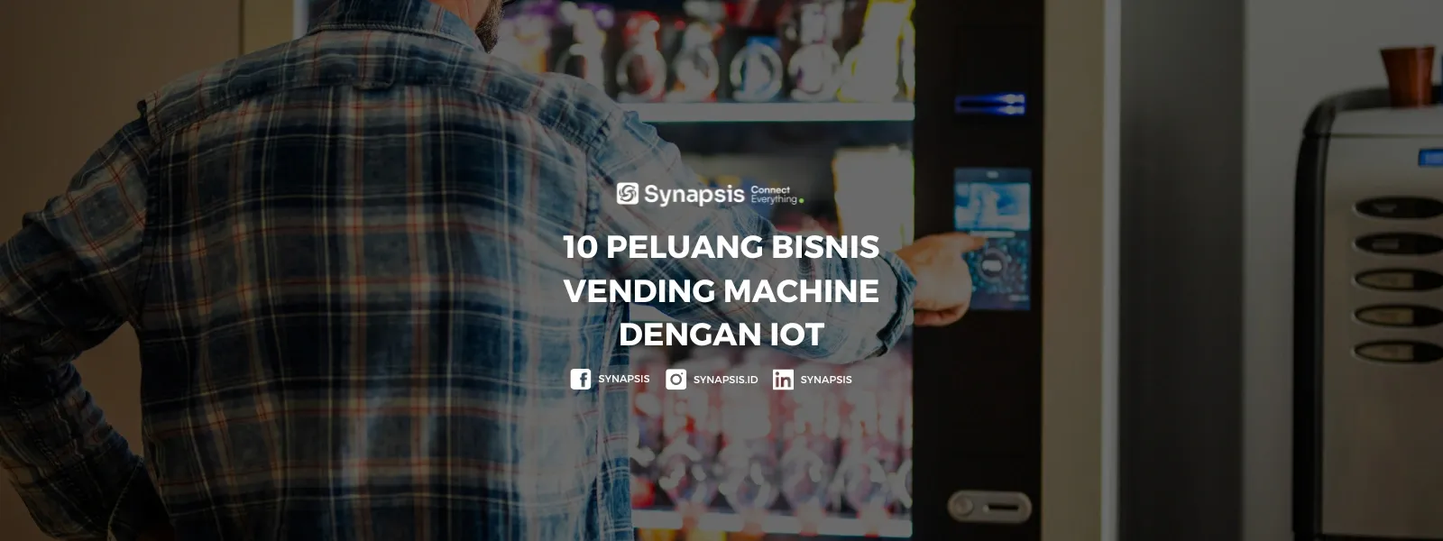 10 Peluang Bisnis Vending Machine dengan IoT - Blog Synapsis IoT