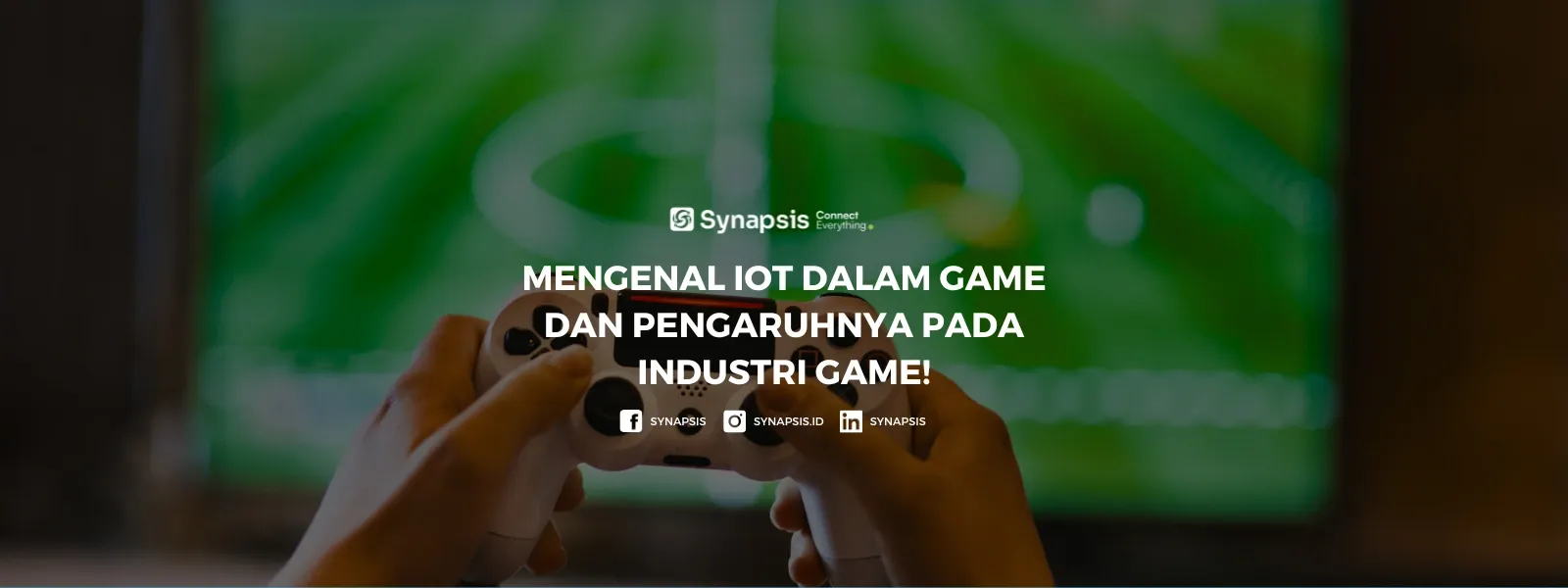 Mengenal IoT dalam Game dan Pengaruhnya Pada Industri Game! -Blog